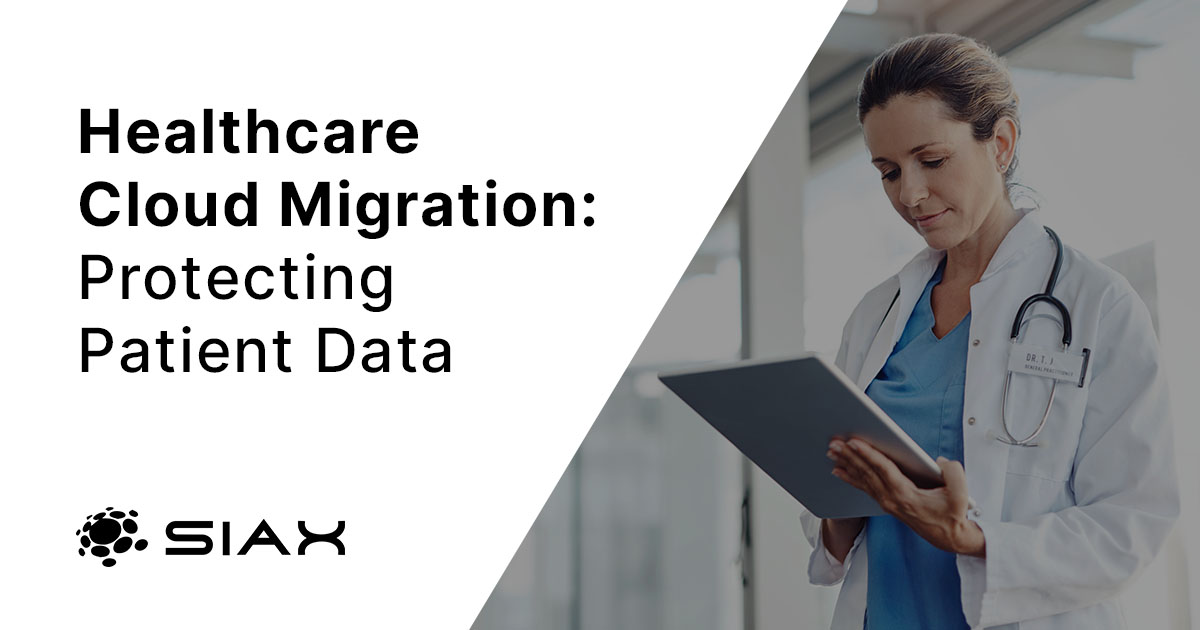 Healthcare Cloud Migration | Protect Patient Data | SIAX